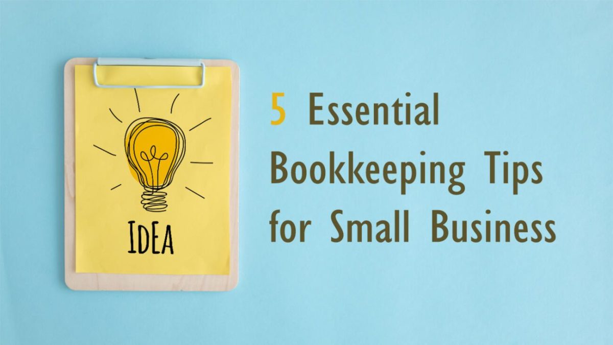 Small Business Bookkeeping: 5 Essential Tips for Success